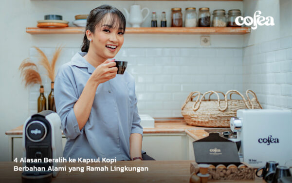 4 Alasan Beralih ke Kapsul Kopi yang Ramah Lingkungan